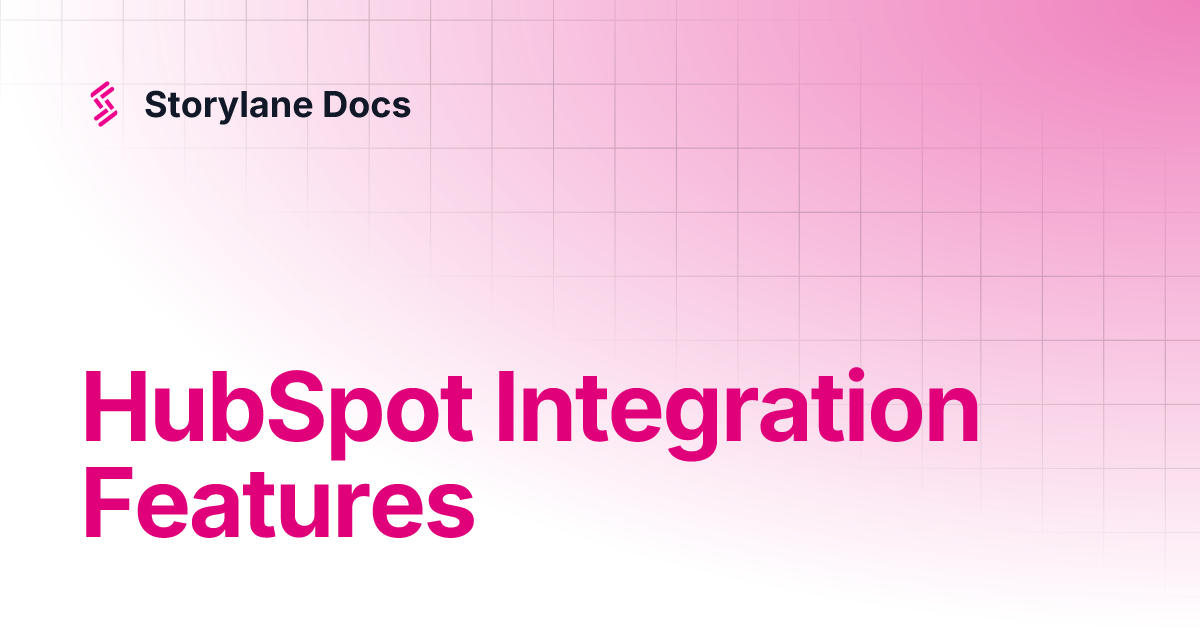 HubSpot Integration Features | Storylane Docs